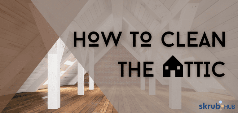 How to Clean the Attic | Skrub Hub